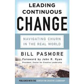 Best pris på Bill Pasmore: Leading Continuous Change: Navigating Churn in the Real World Bøker ...