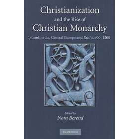 Nora Berend: Christianization and the Rise of Christian Monarchy, Från ...