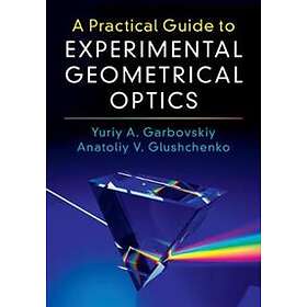 Best pris på Yuriy A Garbovskiy: A Practical Guide to Experimental Geometrical Optics Bøker ...