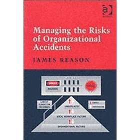 James Reason: Managing the Risks of Organizational Accidents ...
