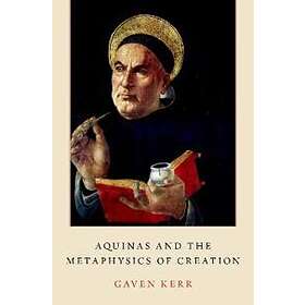 Gaven Kerr: Aquinas and the Metaphysics of Creation - Hitta bästa pris ...