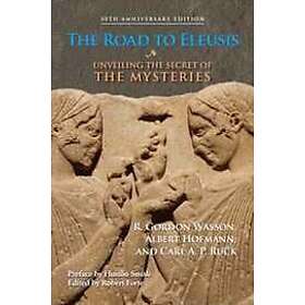 R Gordon Wasson, Albert Hofmann, Carl A P Ruck: The Road to Eleusis ...