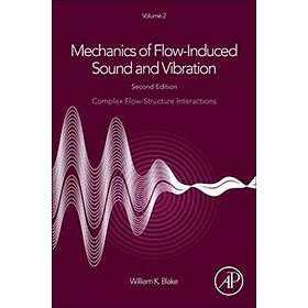 William K Blake: Mechanics of Flow-Induced Sound and Vibration, Volume ...