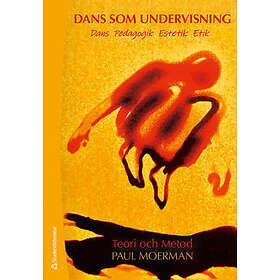 Paul Moerman: Dans som undervisning dans, pedagogik, estetik, etik ...