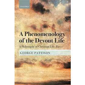 George Pattison: A Phenomenology of the Devout Life - Hitta bästa pris ...