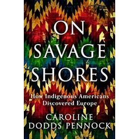 Caroline Dodds Pennock: On Savage Shores - Sammenlign priser hos Prisjakt