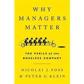 Nicolai J Foss, Peter G Klein: Why Managers Matter - Sammenlign priser ...