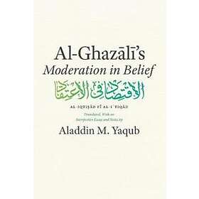 Abu Hamid Muhammad Al-Ghazali: Al-Ghazali's 'Moderation in Belief ...