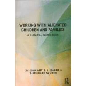 Amy J L Baker, S Richard Sauber: Working With Alienated Children and ...
