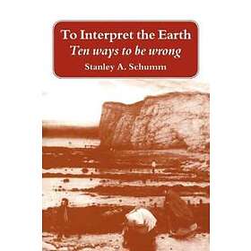 Stanley A Schumm: To Interpret the Earth - Black Friday 2025 – Tilbud ...