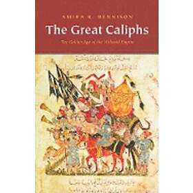 Amira K Bennison: The Great Caliphs: Golden Age of the 'Abbasid Empire ...