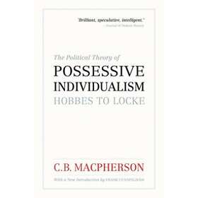 C B MacPherson: The Political Theory of Possessive Individualism ...
