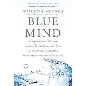 Blue Mind: The Surprising Science That Shows How Being Near, In, On, or ...