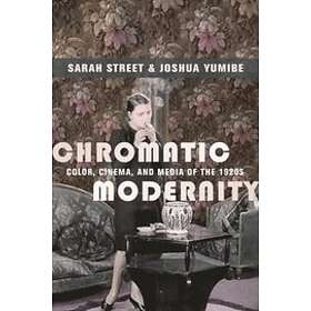Sarah Street, Joshua Yumibe: Chromatic Modernity, Från 517 kr