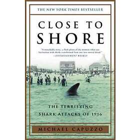 Michael Capuzzo: Close to Shore: The Terrifying Shark Attacks of 1916 ...