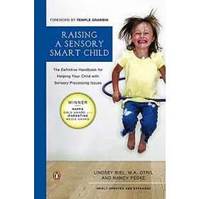 Lindsey Biel, Nancy Peske: Raising A Sensory Smart Child - Sammenlign ...