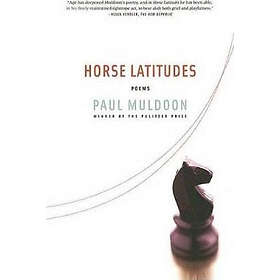 Paul Muldoon: Horse Latitudes: Poems, Från 250 kr