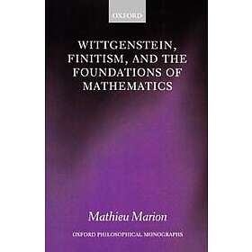 Mathieu Marion: Wittgenstein, Finitism, and the Foundations of ...