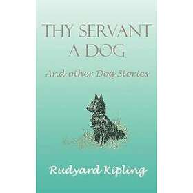 Rudyard Kipling: Thy Servant a Dog and Other Stories, Från 237 kr