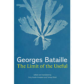 Georges Bataille, Cory Austin Knudson: The Limit of the Useful - Hitta ...