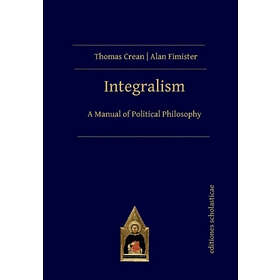 Thomas Crean, Alan Fimister: Integralism, Från 320 kr