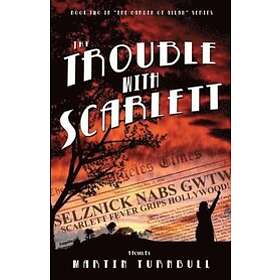 Martin Turnbull: The Trouble with Scarlett: A Novel of Golden-Era ...
