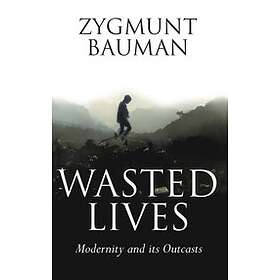 Z Bauman: Wasted Lives: Modernity and its Outcasts, Från 896 kr