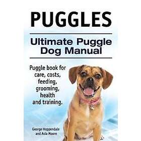 George Hoppendale, Asia Moore: Puggles. Ultimate Puggle Dog Manual ...