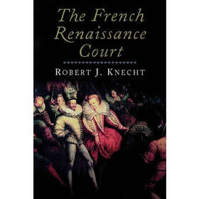 Robert J Knecht: The French Renaissance Court - Hitta bästa pris på ...