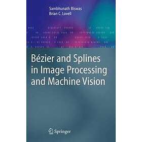 Sambhunath Biswas, Brian C Lovell: Bezier and Splines in Image Processing Machine Vision ...
