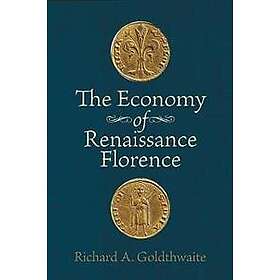 Richard A Goldthwaite: The Economy of Renaissance Florence - Black ...