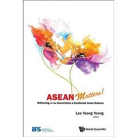 Yoong Yoong Lee: Asean Matters! Reflecting On The Association Of ...