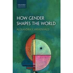 Alexandra Y Aikhenvald: How Gender Shapes the World, Från 1578 kr