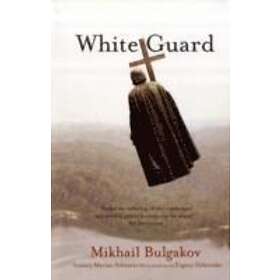 Mikhail Bulgakov, Marian Schwartz, Evgeny Dobrenko: White Guard ...