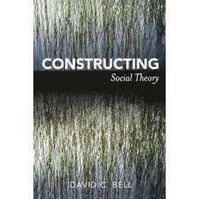 David C Bell: Constructing Social Theory, Från 643 kr
