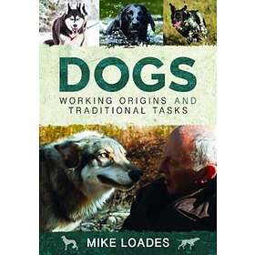 Mike Loades: Dogs: Working Origins and Traditional Tasks - Sammenlign ...