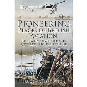 Bruce Hales-Dutton: Pioneering Places of British Aviation - Sammenlign ...