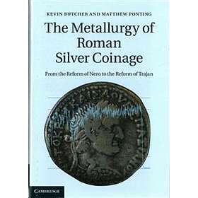 Kevin Butcher: The Metallurgy of Roman Silver Coinage, Från 1896 kr