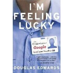 Douglas Edwards: I'm Feeling Lucky: The Confessions of Google Employee ...
