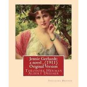 Theodore Dreiser: Jennie Gerhardt; a novel, By Theodore Dreiser (1911 ...