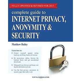 Matthew Bailey: Complete Guide to Internet Privacy, Anonymity ...