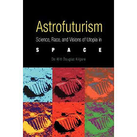 De Witt Douglas Kilgore: Astrofuturism, Från 659 kr