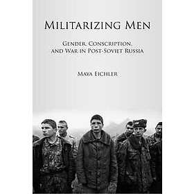 Maya Eichler: Militarizing Men - Sammenlign priser hos Prisjakt