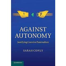 Sarah Conly: Against Autonomy, Från 310 kr