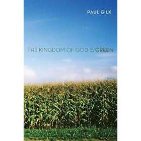 Paul Gilk: The Kingdom of God Is Green, Från 366 kr