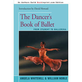 Angela Whitehill, William Noble: The Dancer's Book of Ballet, Från 279 kr