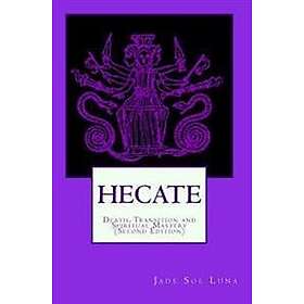 Best pris på Jade Sol Luna: Hecate: Death, Transition and Spiritual ...