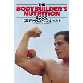 Franco Columbo: The Bodybuilder's Nutrition Book - Hitta bästa pris på ...