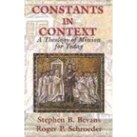 Stephen Bevans, Roger P Schroeder: Constants in Context - Hitta bästa ...