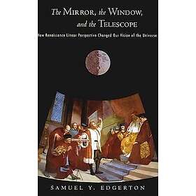 Best pris på Samuel Y Edgerton: The Mirror, the Window, and Telescope ...